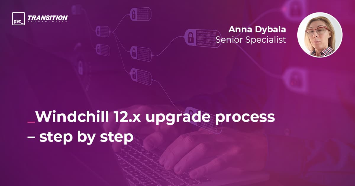 Windchill 12 upgrade | simple guide | TT PSC blog